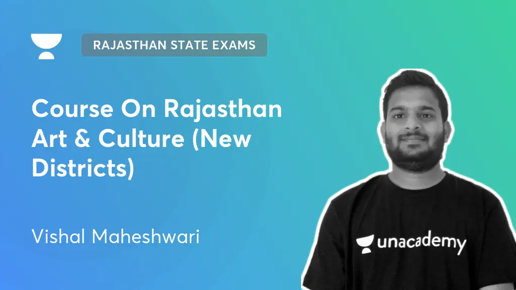 Rajasthan State Exams - Course On Rajasthan Art & Culture (New Districts) by Unacademy