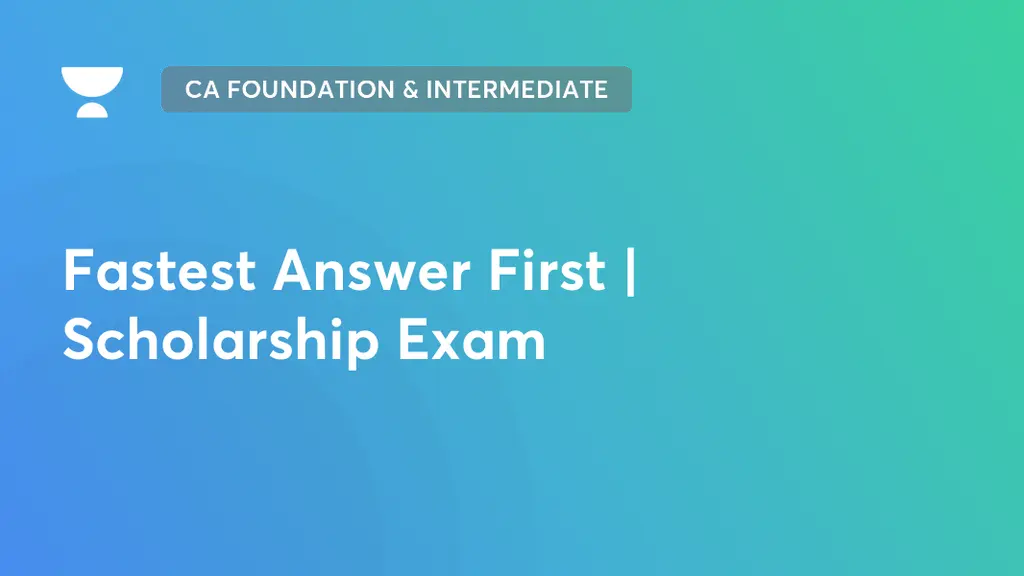 CA Foundation - Fastest Answer First | Scholarship Exam on Unacademy