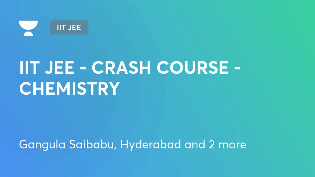 IIT JEE - IIT JEE - CRASH COURSE - CHEMISTRY by Unacademy
