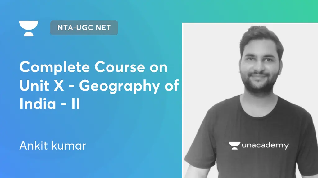 NTA-UGC-NET & SET Exams - Complete Course on Unit X - Geography of India - II by Unacademy