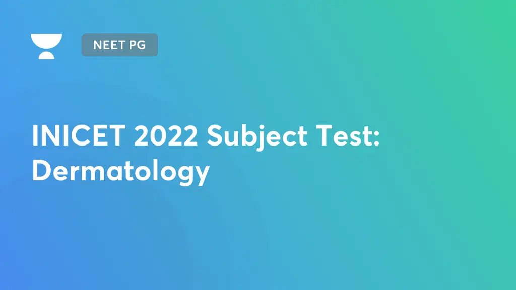 NEET PG (Live) - INICET 2022 Subject Test: Dermatology by Unacademy