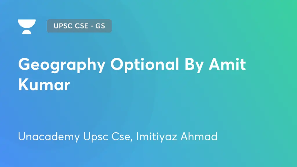 UPSC CSE - GS - Geography Optional By Amit Kumar by Unacademy