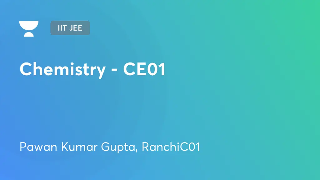 IIT JEE - Chemistry - CE01 by Unacademy