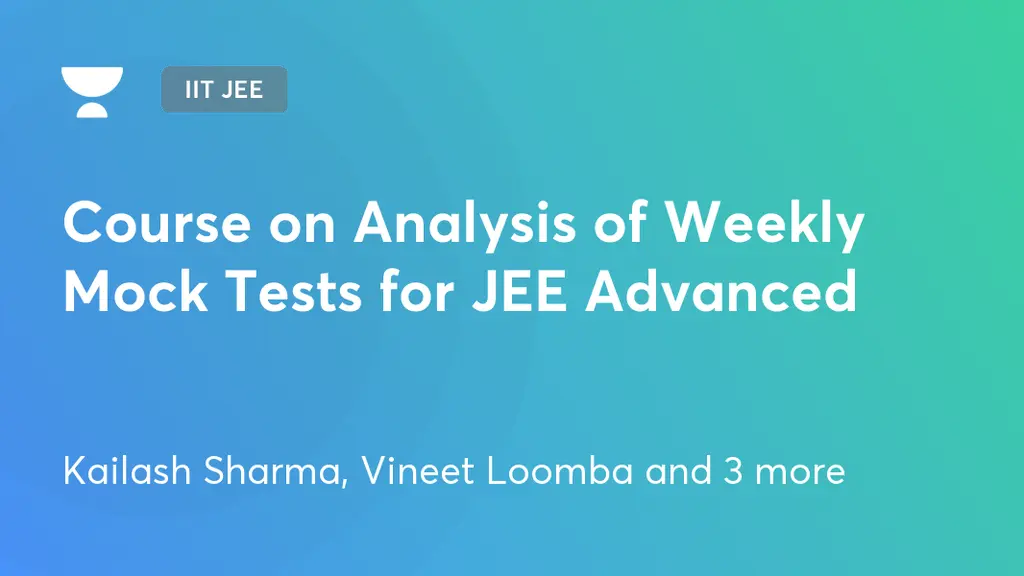 IIT JEE - Course on Analysis of Weekly Mock Tests for JEE Advanced by ...