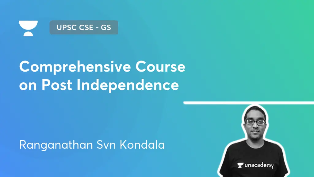 UPSC CSE - GS - Comprehensive Course on Post Independence by Unacademy
