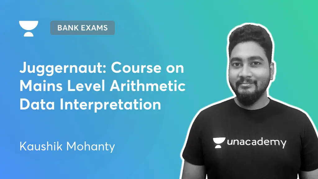 Bank Exams - Juggernaut: Course on Mains Level Arithmetic Data Interpretation by Unacademy