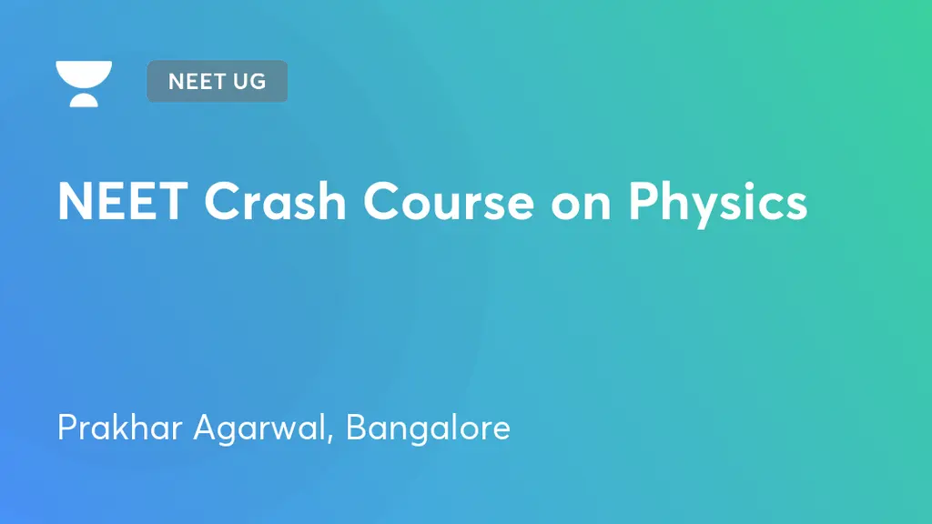 NEET UG - NEET Crash Course on Physics by Unacademy