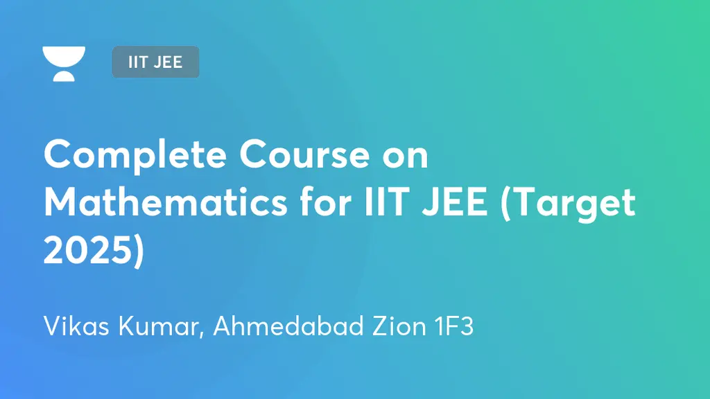 IIT JEE - Complete Course on Mathematics for IIT JEE (Target 2025) by ...