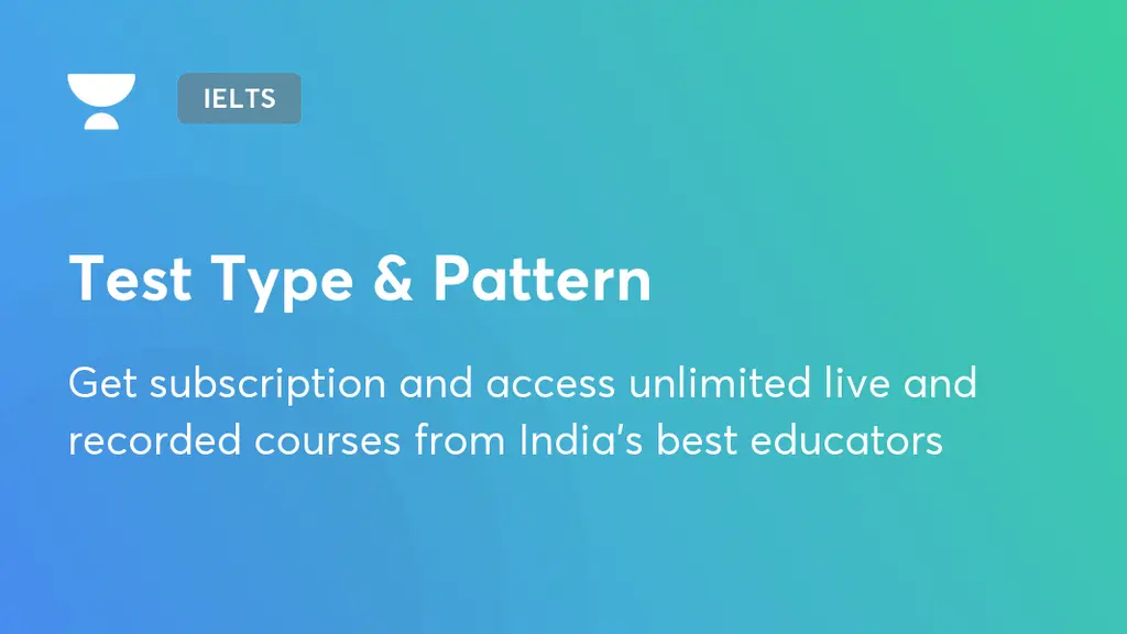 Test Type & Pattern | IELTS | Unacademy