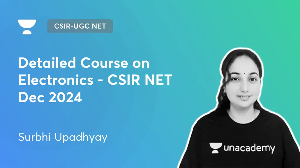 CSIR-UGC NET - Detailed Course on Electronics - CSIR NET Dec 2024 by Unacademy