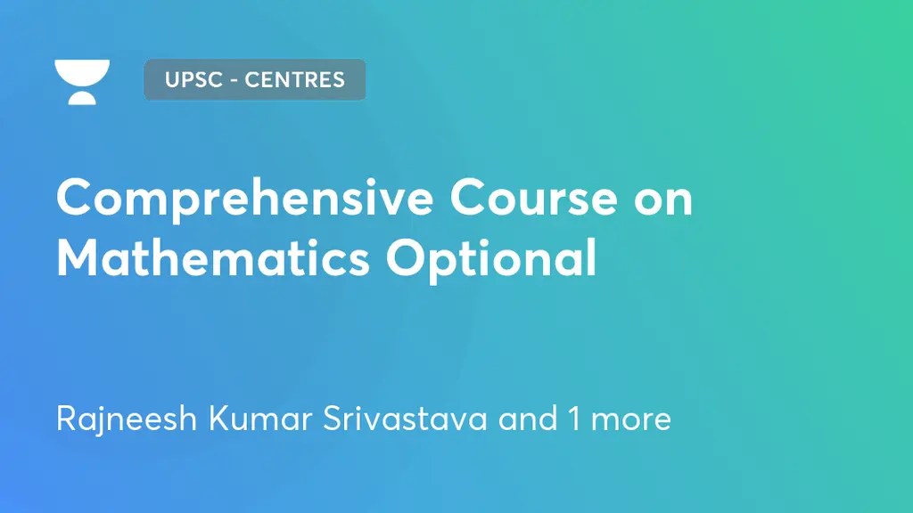 UPSC - Centres - Comprehensive Course on Mathematics Optional by Unacademy