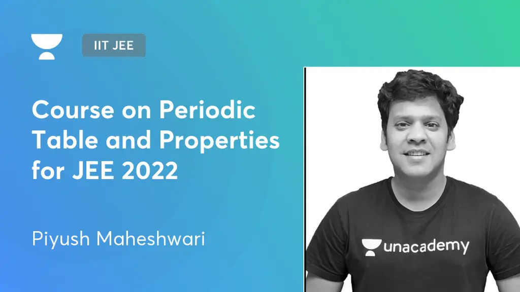 IIT JEE - Course on Periodic Table and Properties for JEE 2022 by Unacademy