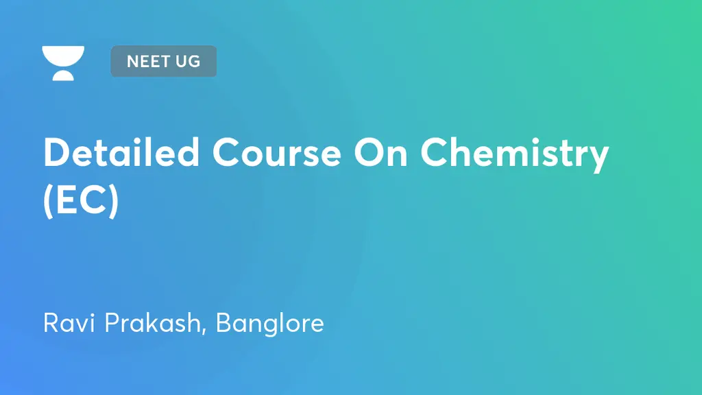 NEET UG - Detailed Course On Chemistry (EC) by Unacademy