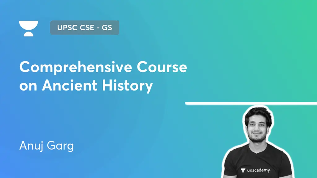 UPSC CSE - GS - Comprehensive Course on Ancient History by Unacademy