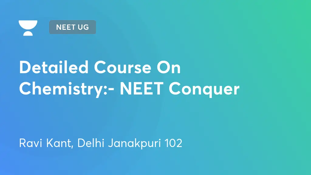 NEET UG - Detailed Course On Chemistry:- NEET Conquer by Unacademy