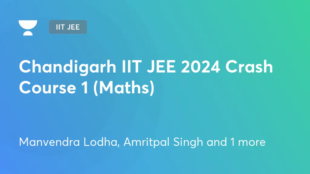 IIT JEE - Chandigarh IIT JEE 2024 Crash Course 1 (Maths) by Unacademy