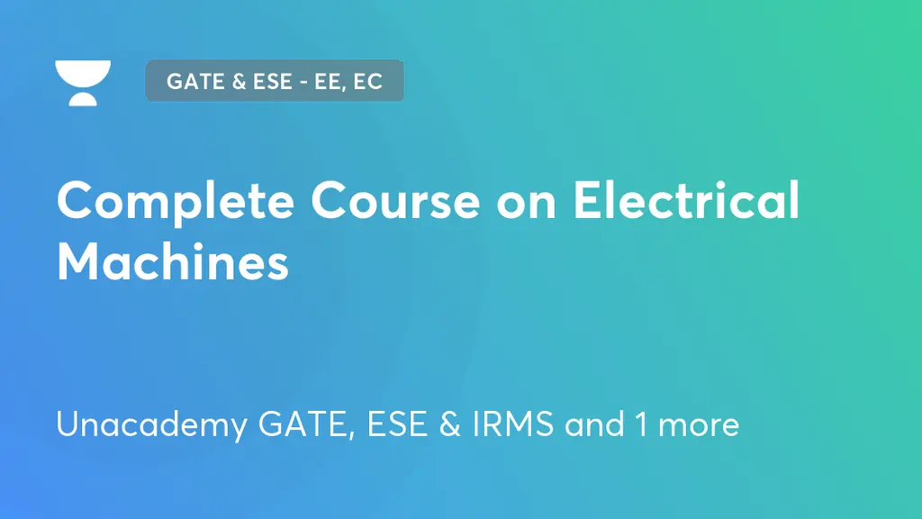 GATE & ESE - EE, EC - Complete Course on Electrical Machines by Unacademy