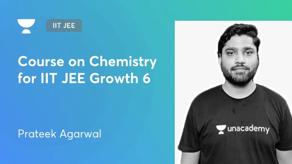 IIT JEE - Course on Chemistry for IIT JEE Growth 6 by Unacademy