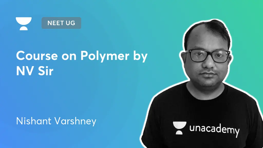 NEET UG - Course on Polymer by NV Sir by Unacademy