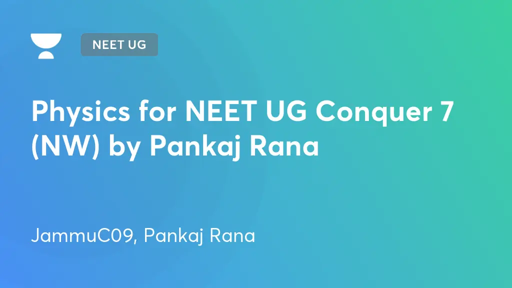 NEET UG - Physics for NEET UG Conquer 7 (NW) by Pankaj Rana by Unacademy