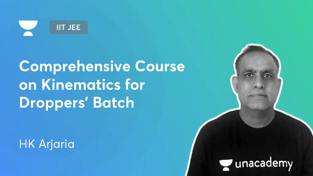 IIT JEE - Comprehensive Course on Kinematics for Droppers' Batch by Unacademy