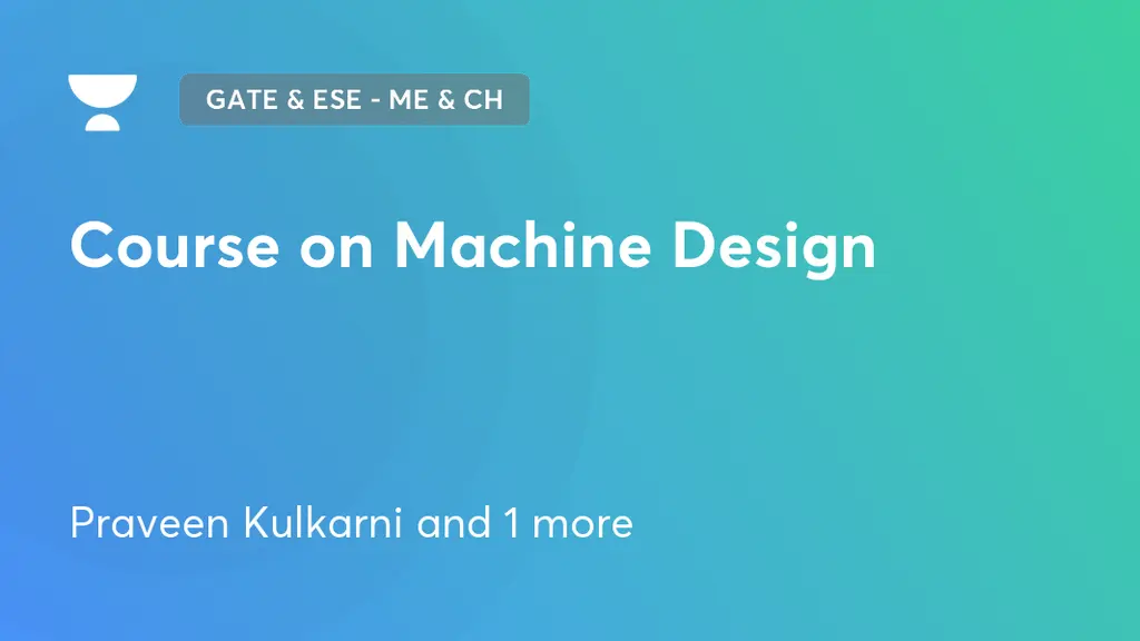 GATE & ESE - ME & CH - Course on Machine Design by Unacademy