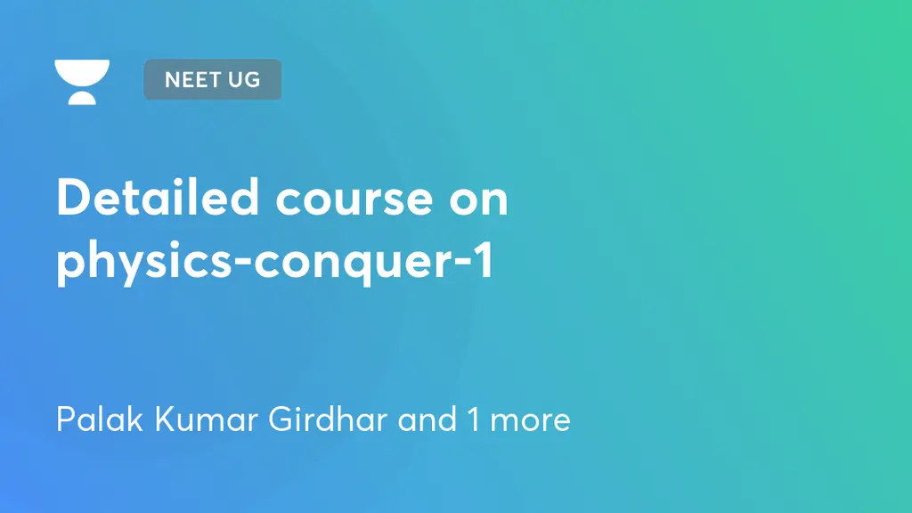 NEET UG - Detailed course on physics-conquer-1 by Unacademy
