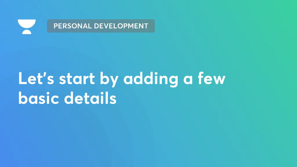 Personal Development - Let's start by adding a few basic details by ...