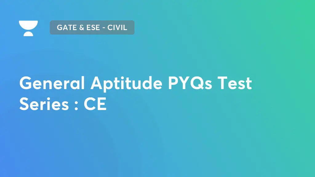 GATE & ESE - Civil - General Aptitude PYQs Test Series : CE on Unacademy