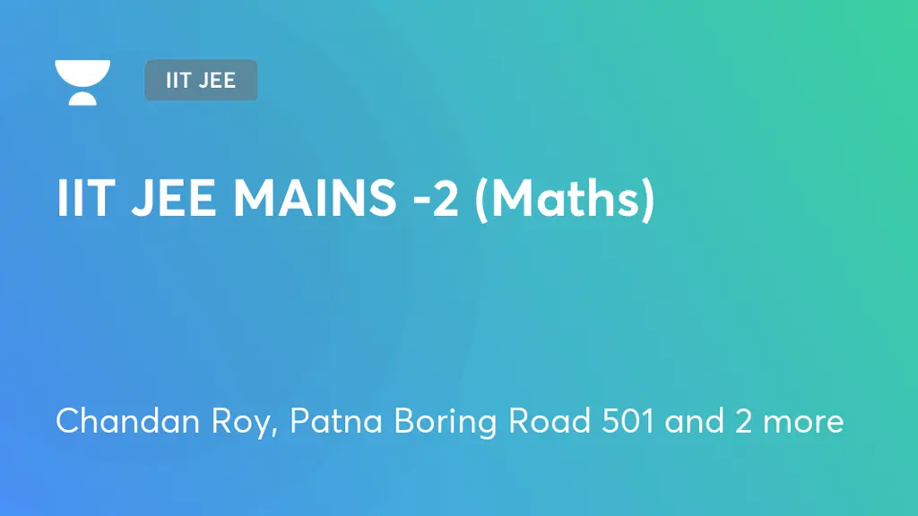 IIT JEE - IIT JEE MAINS -2 (Maths) by Unacademy