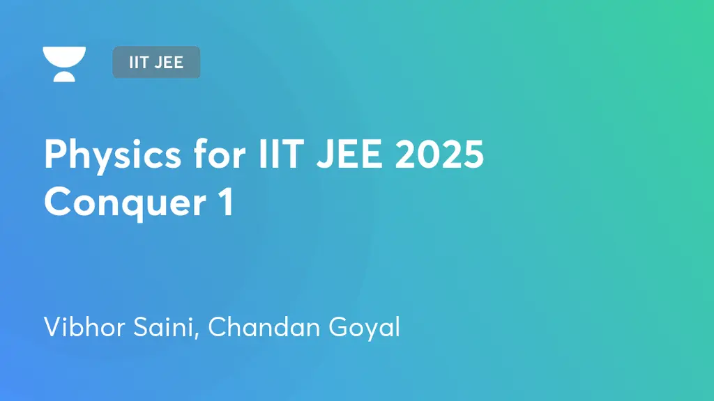 IIT JEE - Physics for IIT JEE 2025 Conquer 1 by Unacademy