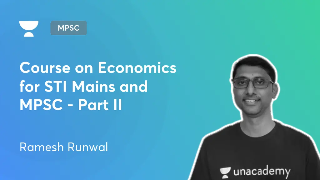 MPSC - Course on Economics for STI Mains and MPSC - Part II by Unacademy