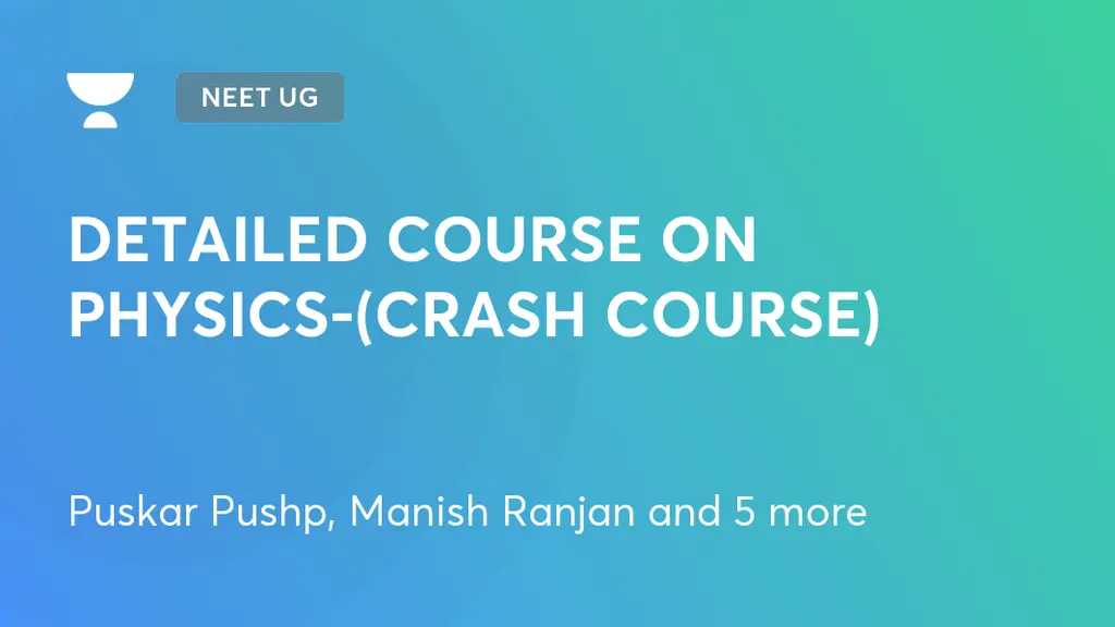 NEET UG - DETAILED COURSE ON PHYSICS-(CRASH COURSE) by Unacademy