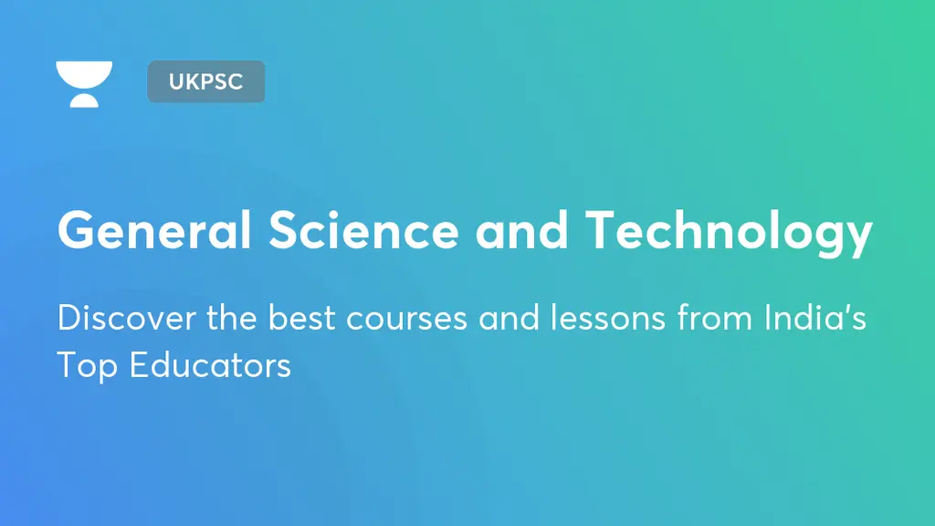 General Science and Technology | Uttarakhand PSC | Unacademy