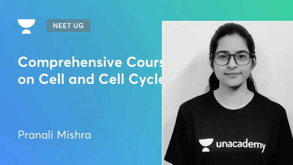 neet-ug-comprehensive-course-on-cell-and-cell-cycle-by-unacademy