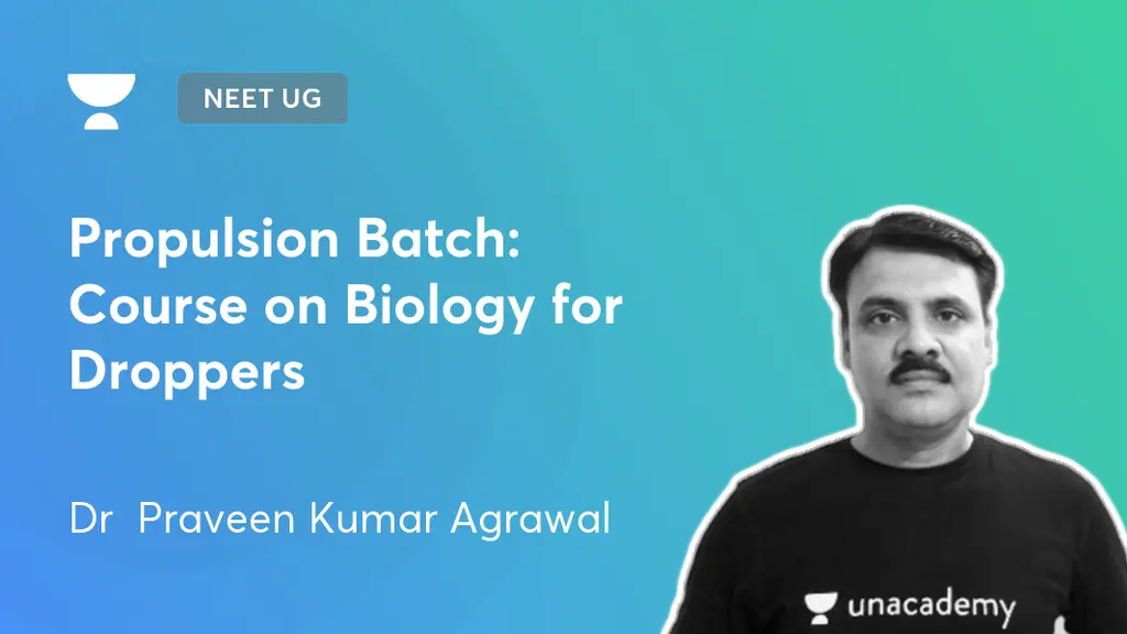 NEET UG - Propulsion Batch: Course on Biology for Droppers by Unacademy
