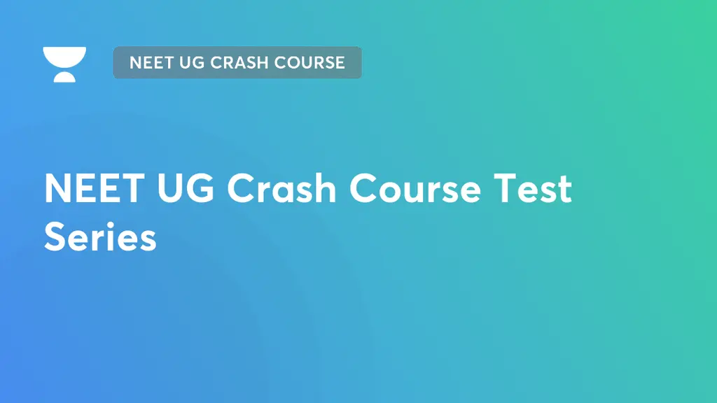 NEET UG Crash Course - NEET UG Crash Course Test Series by Unacademy