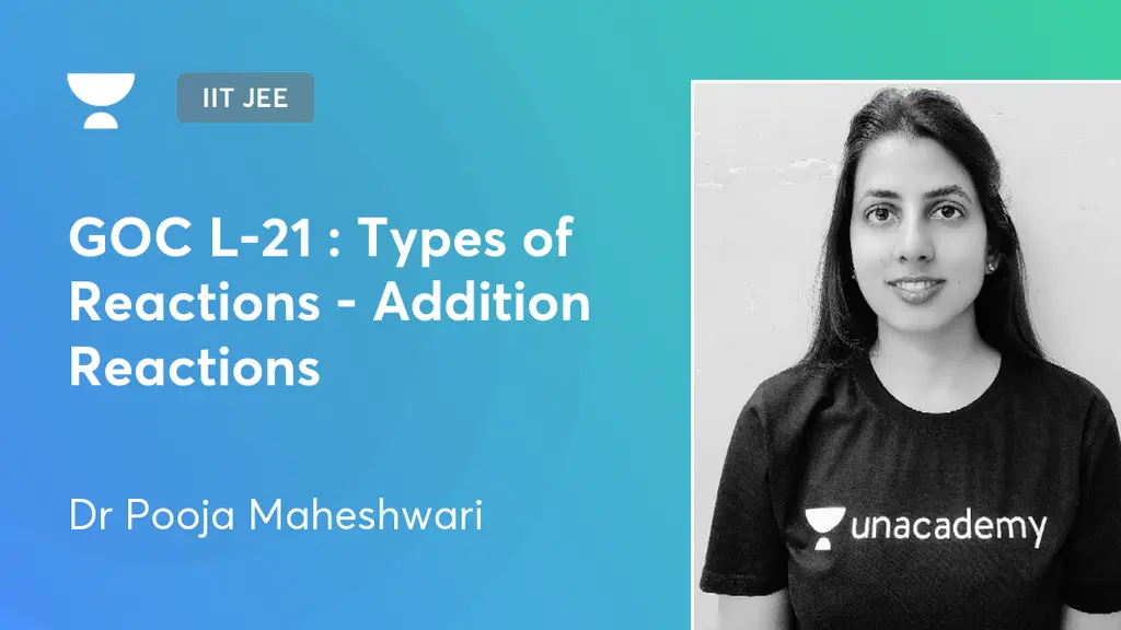 IIT JEE - GOC L-21 : Types of Reactions - Addition Reactions by Unacademy