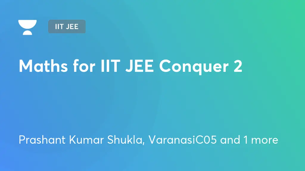 IIT JEE - Maths for IIT JEE Conquer 2 by Unacademy