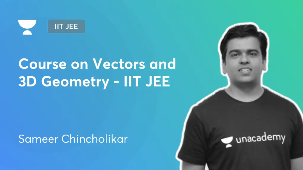 IIT JEE - Course on Vectors and 3D Geometry - IIT JEE by Unacademy