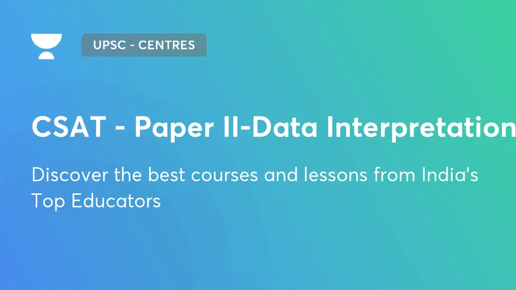 CSAT - Paper II-Data Interpretation | UPSC - Centres | Unacademy