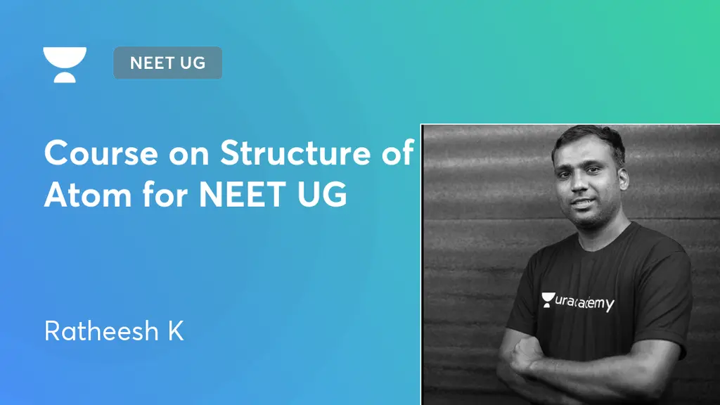 NEET UG - Course on Structure of Atom for NEET UG by Unacademy