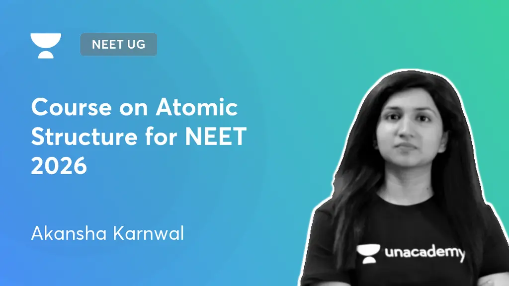 NEET UG - Course on Atomic Structure for NEET 2026 by Unacademy