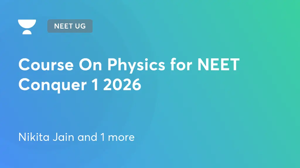 NEET UG - Course On Physics for NEET Conquer 1 2026 by Unacademy