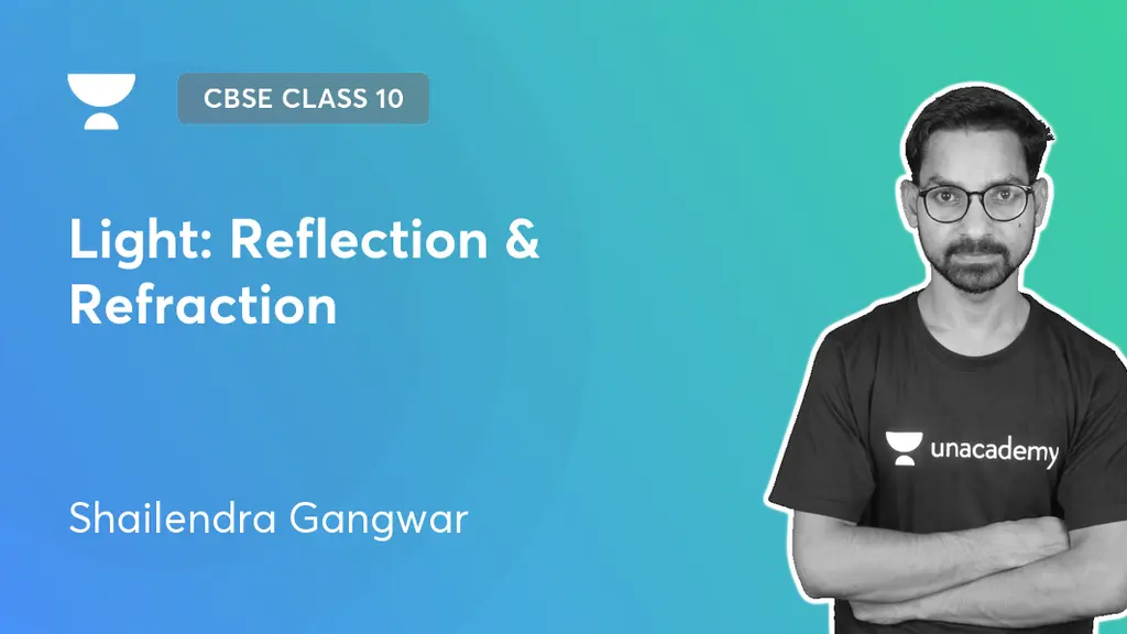 CBSE Class 10 - Light: Reflection & Refraction by Unacademy