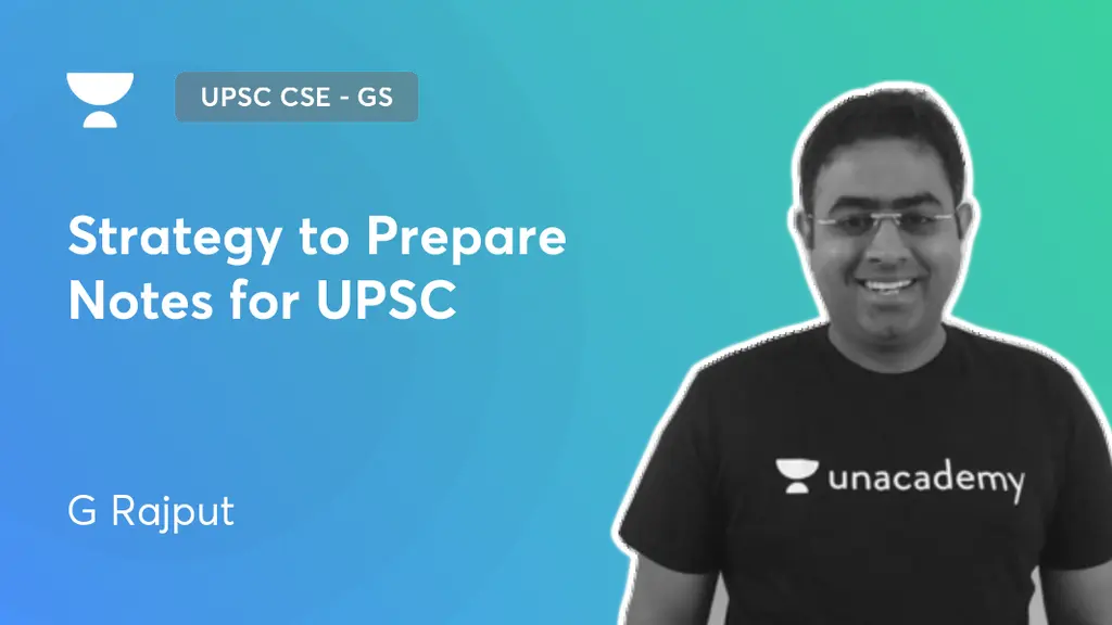 UPSC CSE - GS - Strategy to Prepare Notes for UPSC by Unacademy