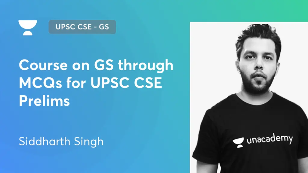 UPSC CSE - GS - Course on GS through MCQs for UPSC CSE Prelims by Unacademy