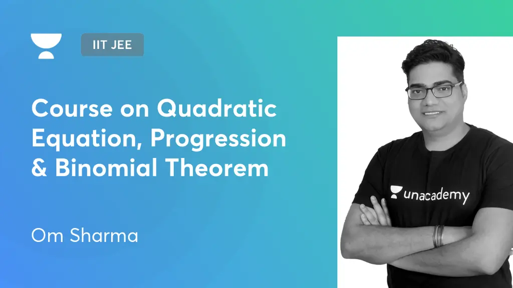 IIT JEE - Course on Quadratic Equation, Progression & Binomial Theorem by Unacademy