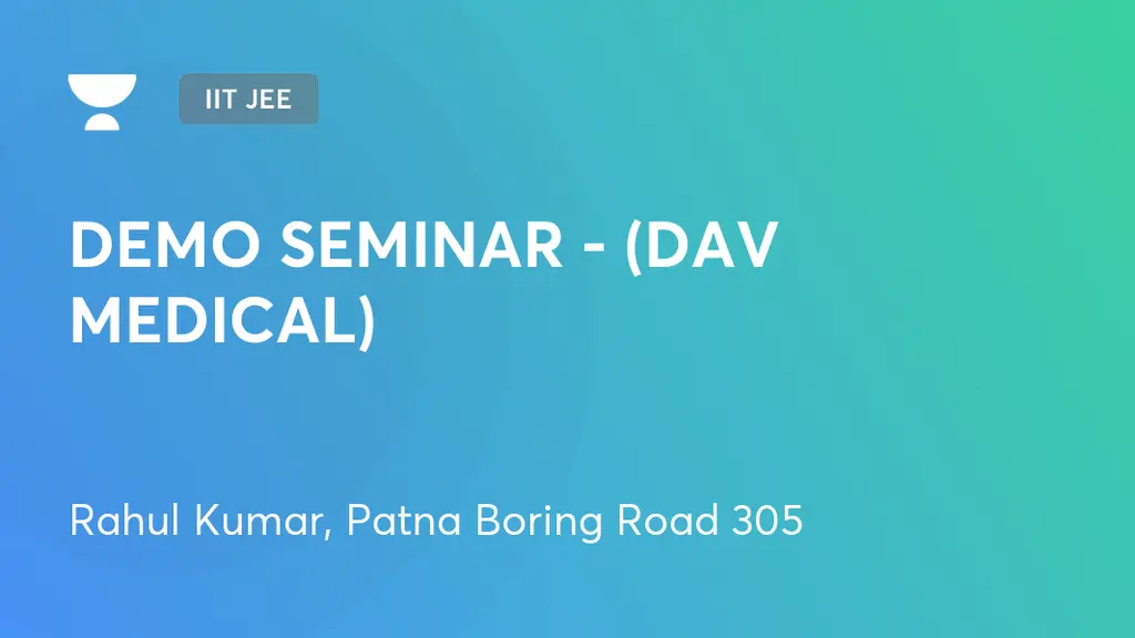 IIT JEE - DEMO SEMINAR - (DAV MEDICAL) by Unacademy