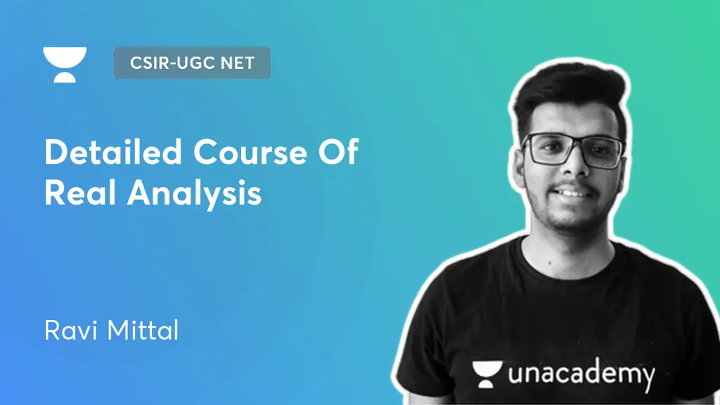 CSIR-UGC NET - Detailed Course Of Real Analysis by Unacademy